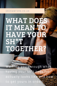 What Does It Mean to Have Your Sh*t Together? – S. R. Crawford